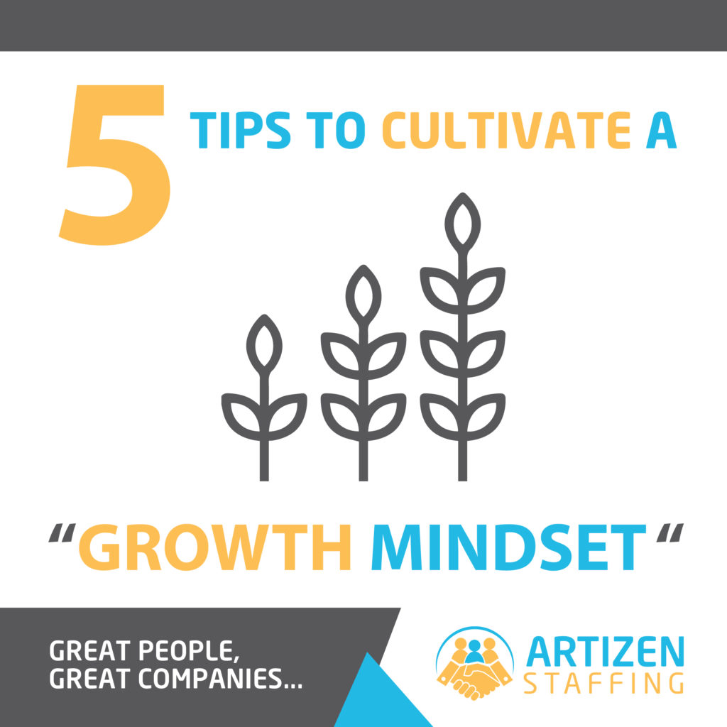 Five Tips to Cultivate a "Growth Mindset" at Work | Artizen Staffing